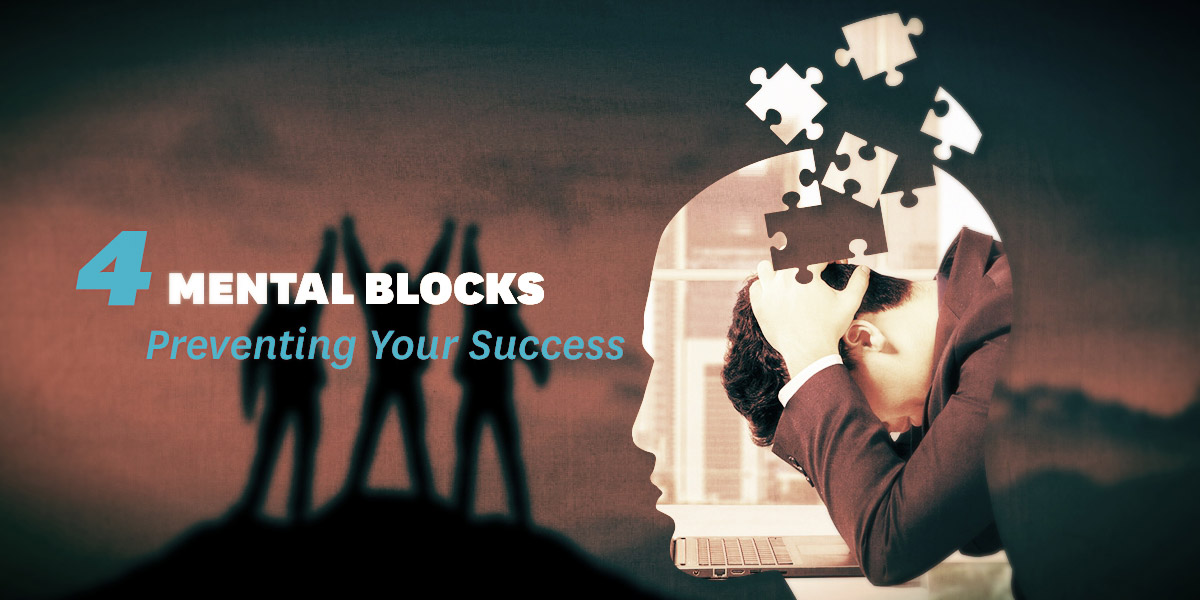 4 Mental Blocks That Are Preventing Your Success