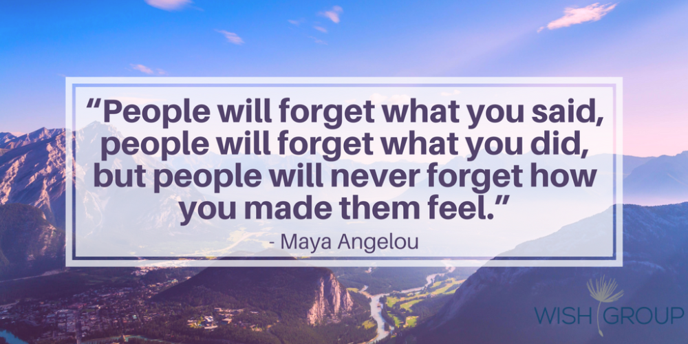 “People will forget what you said, people will forget what you did, but ...